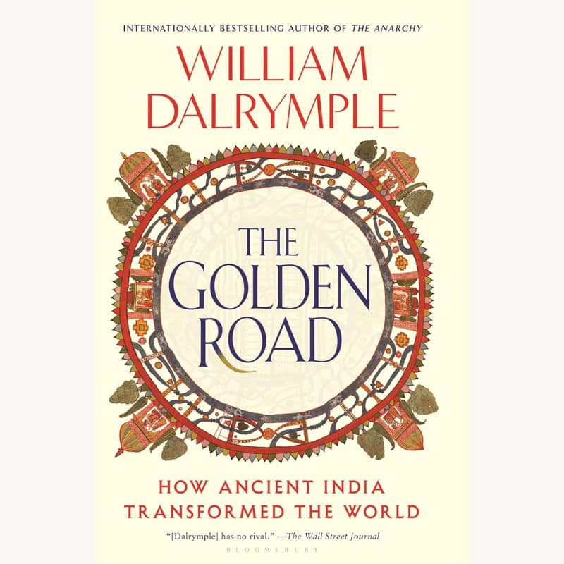 The Golden Road: How Ancient India Transformed the World by William ...