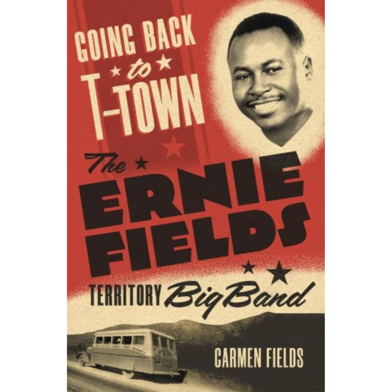 Going Back to T-Town: The Ernie Fields Territory Big Band by Carmen ...