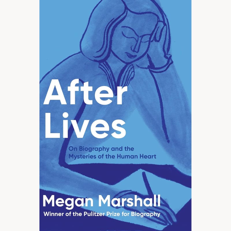 After Lives: On Biography and the Mysteries of the Human Heart by Megan ...