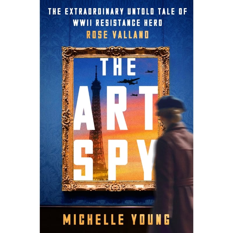 The Art Spy: The Extraordinary Untold Tale of WWII Resistance Hero Rose ...